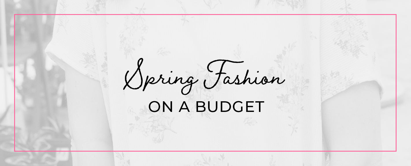 Spring Fashion on a Budget – Lena Layne